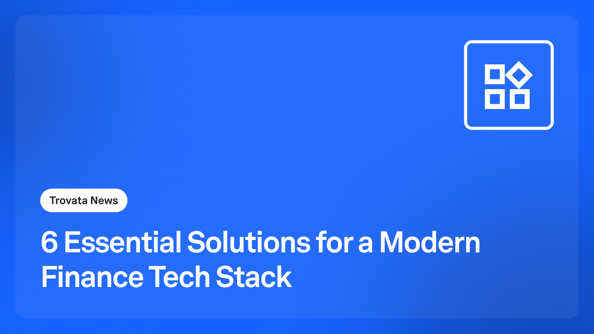 6 Essential Solutions for a Modern Finance Tech Stack | Trovata